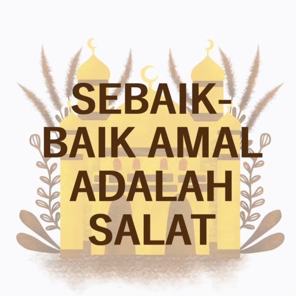 SEBAIK-BAIK AMAL ADALAH SALAT SEBAIK-BAIK AMAL ADALAH SALAT